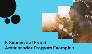 5 Successful Brand Ambassador Program Examples
