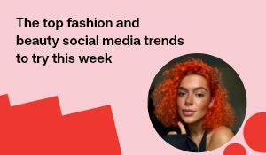 The top fashion and beauty social media trends to try this week.